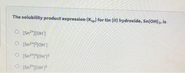 Solved The solubility product expression (Ksp) for tin (11) | Chegg.com