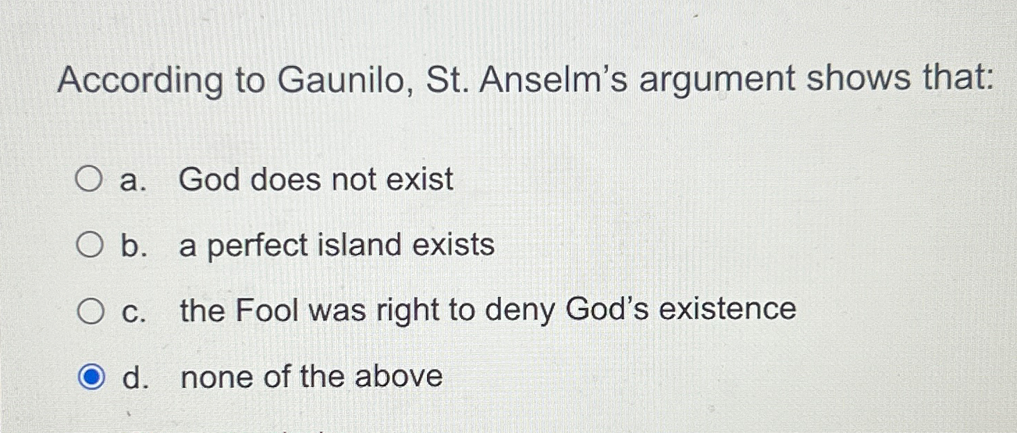 Solved According to Gaunilo, St. ﻿Anselm's argument shows | Chegg.com