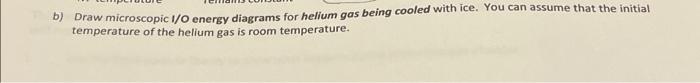Solved b) Draw microscopic I/O energy diagrams for helium | Chegg.com