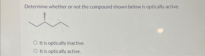Solved Determine whether or not the compound shown below is | Chegg.com