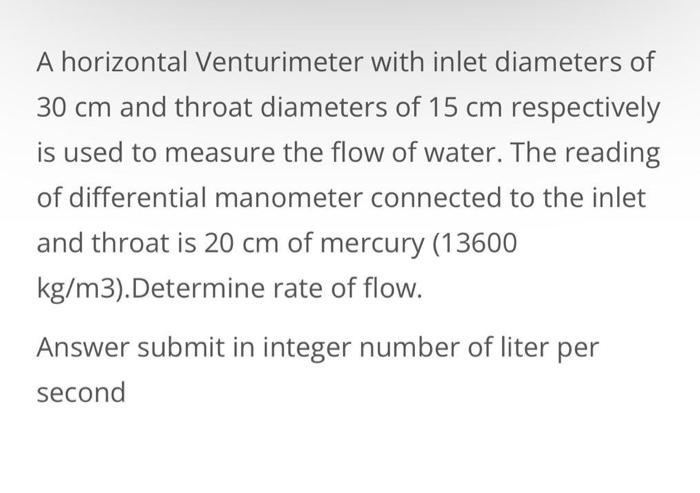 Solved A horizontal Venturimeter with inlet diameters of 30 | Chegg.com