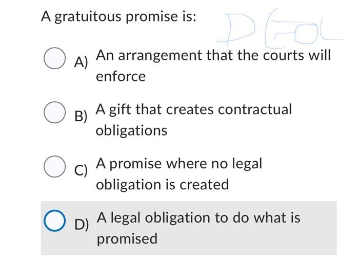 Solved A gratuitous promise is: A) An arrangement that the | Chegg.com