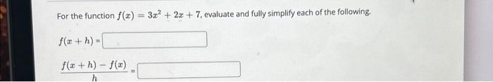 Solved For the function f(x)=3x2+2x+7, evaluate and fully | Chegg.com