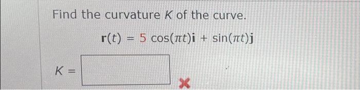 Solved Find the curvature K of the curve. | Chegg.com