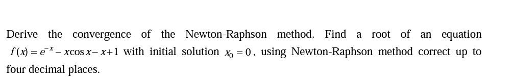 Solved Derive the convergence of the Newton-Raphson method. | Chegg.com