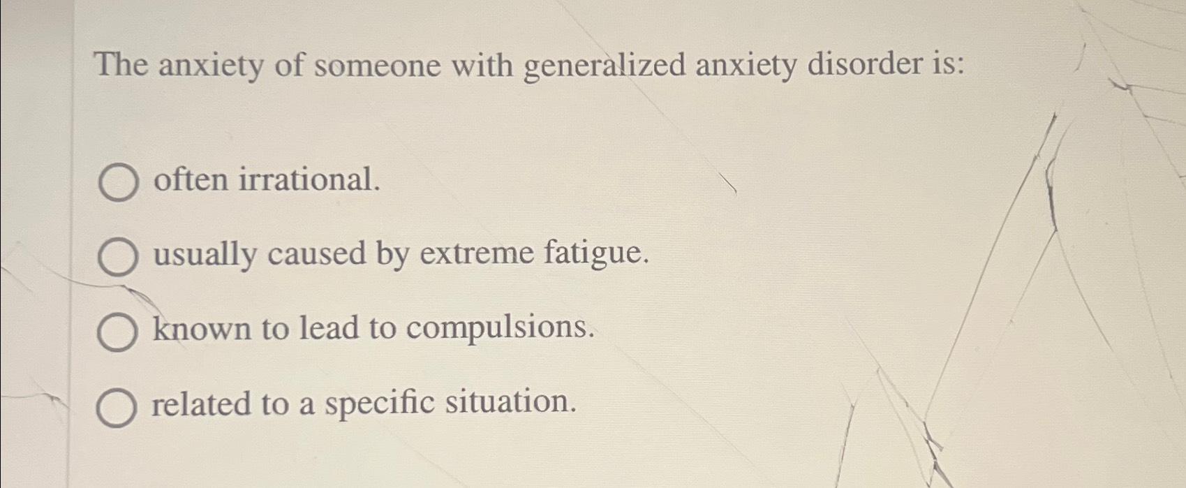 Solved The anxiety of someone with generalized anxiety | Chegg.com