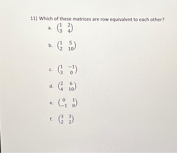 Solved 11) Which of these matrices are row equivalent to | Chegg.com
