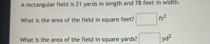 Solved A rectangular field is 21 yards in length and 78 feet | Chegg.com