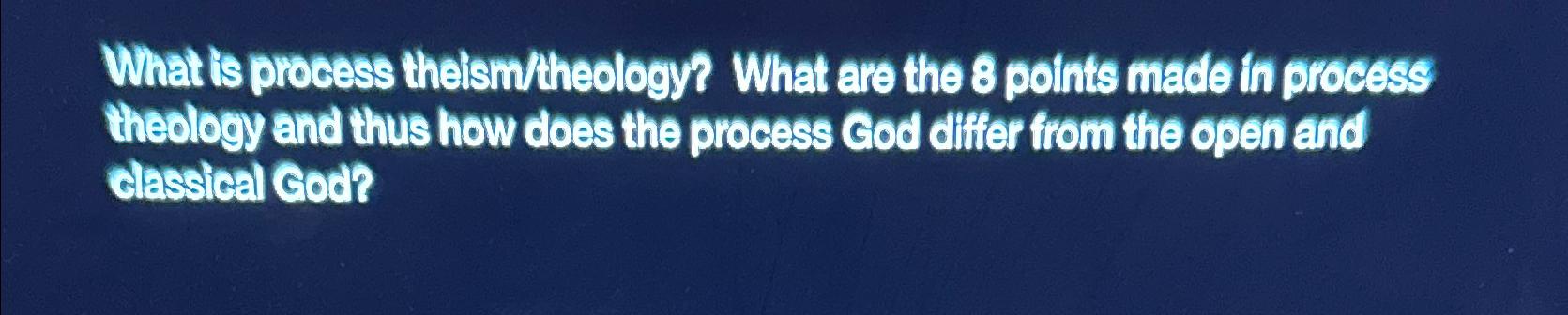 Solved What is process theism/theology? ﻿What are the 8 | Chegg.com