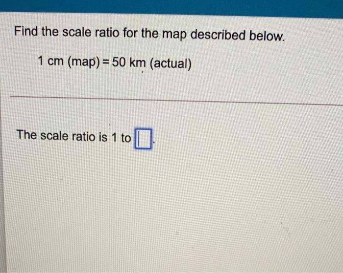 Solved Find the scale ratio for the map described below. 1 | Chegg.com