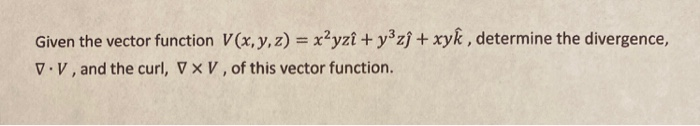 Solved Given the vector function V(x, y, z) = x2yzî + y3zſ + | Chegg.com