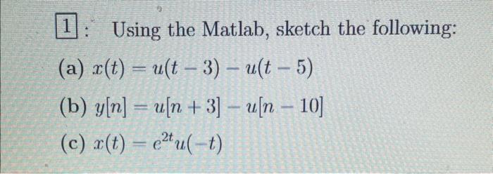 Solved 1: Using the Matlab, sketch the following: (a) | Chegg.com