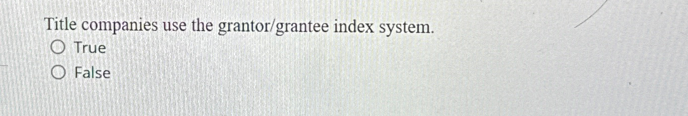 Solved Title companies use the grantor/grantee index | Chegg.com