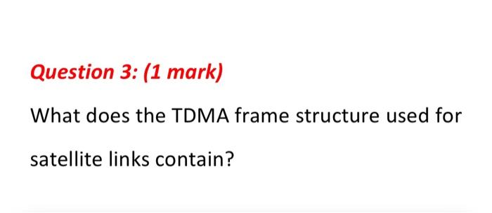 Solved What does the TDMA frame structure used for satellite | Chegg.com