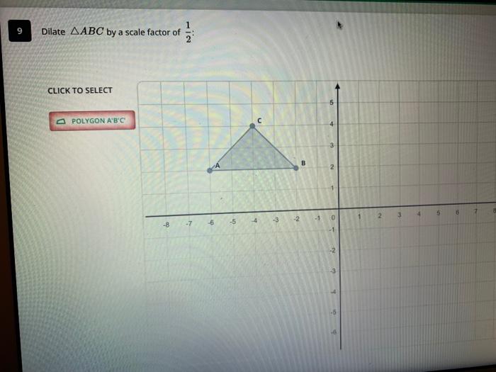 Solved 9 Dilate ABC by a scale factor of 2 -10 CLICK TO | Chegg.com