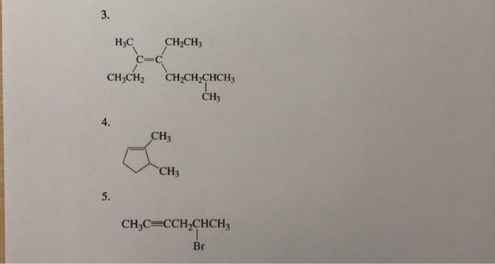 Solved 3, H3C CH2CH3 c-c CH3CH2 CH2CH2CHCH3 CH3 4. CH3 CH3 | Chegg.com