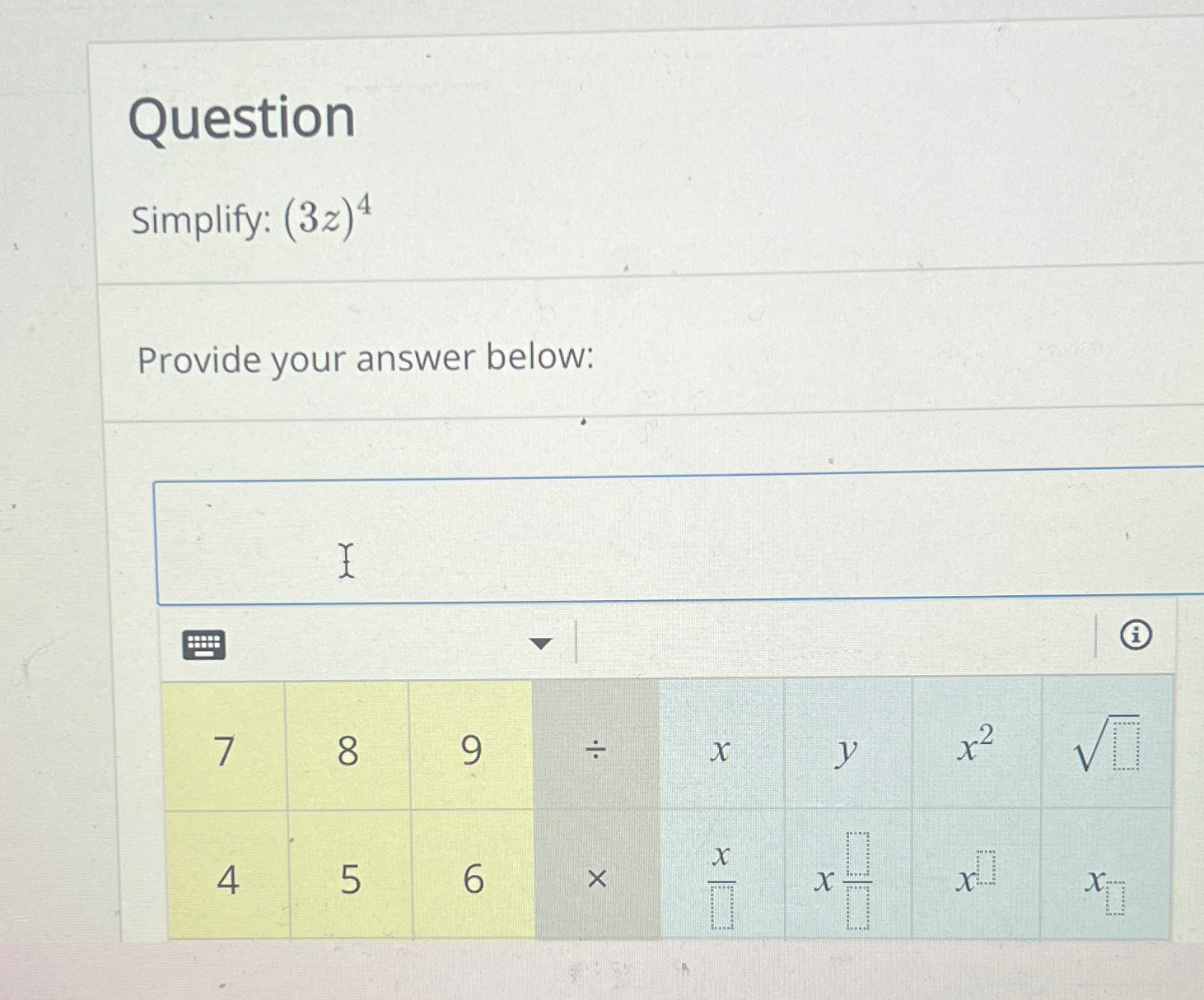 Solved QuestionSimplify: (3z)4Provide your answer | Chegg.com