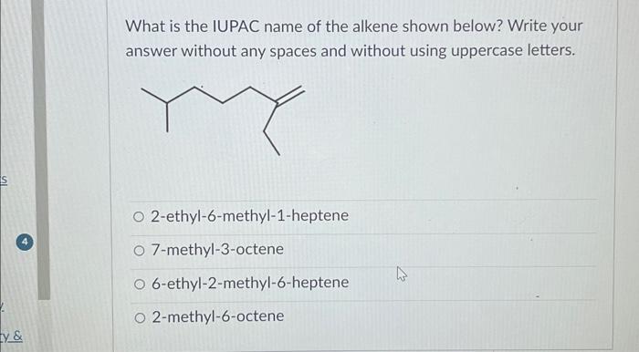 Solved What is the IUPAC name of the alkene shown below? | Chegg.com