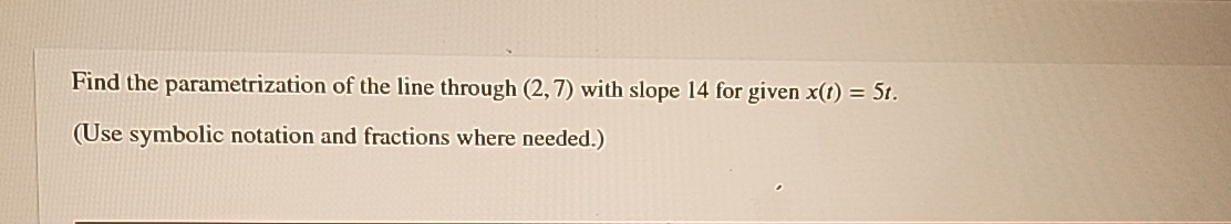 Solved Find the parametrization of the line through (2,7) | Chegg.com