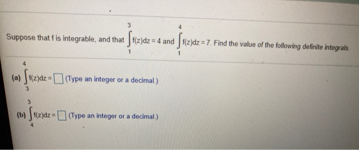 Solved Suppose that fis integrable, and that ff(z)dz = 4 and | Chegg.com