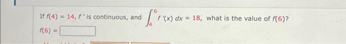 Solved If f(4) = 14, f' is continuous, and f(6) = 6 forex | Chegg.com