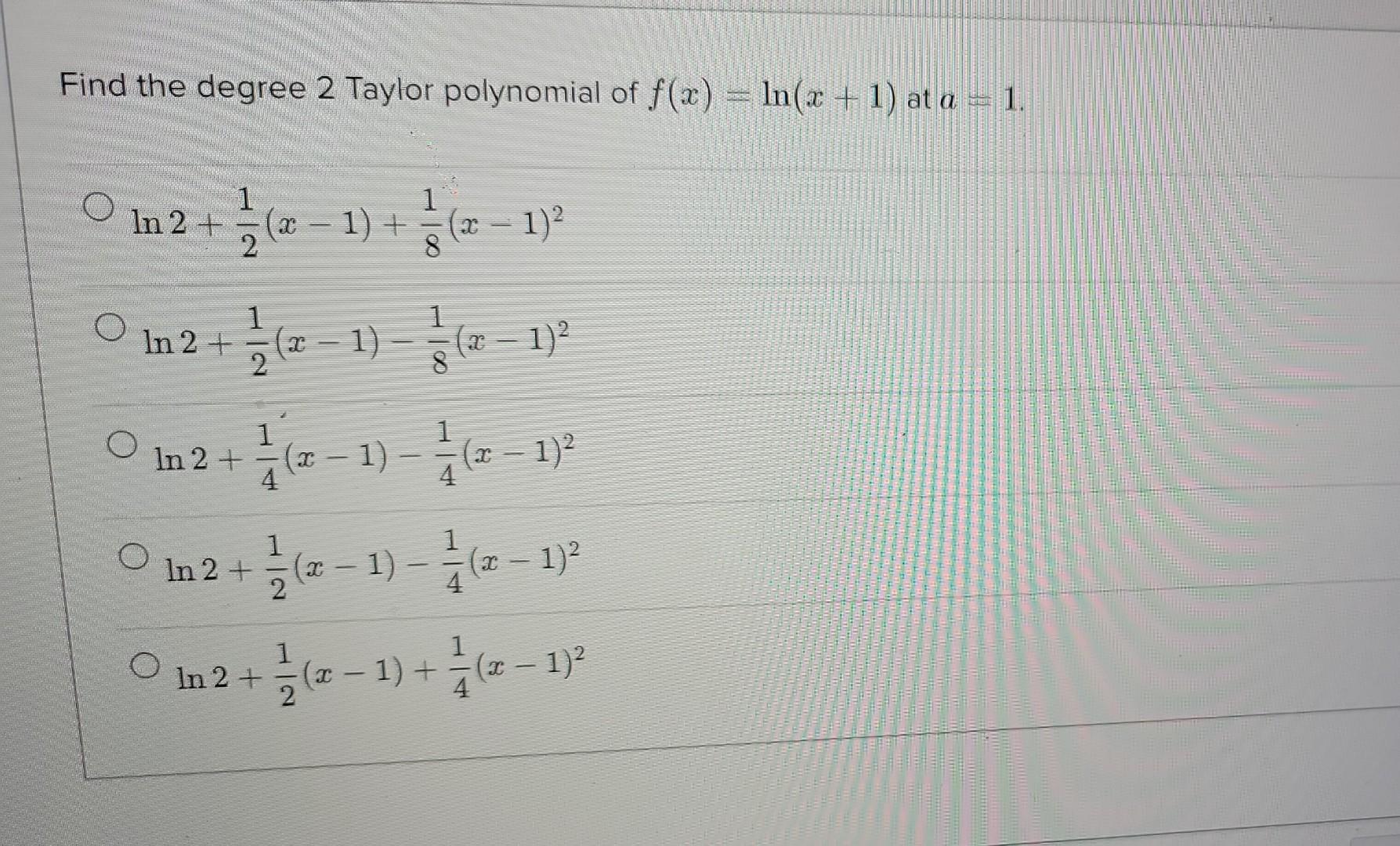 Solved Find the degree 2 Taylor polynomial of f(x)=ln(x+1) | Chegg.com