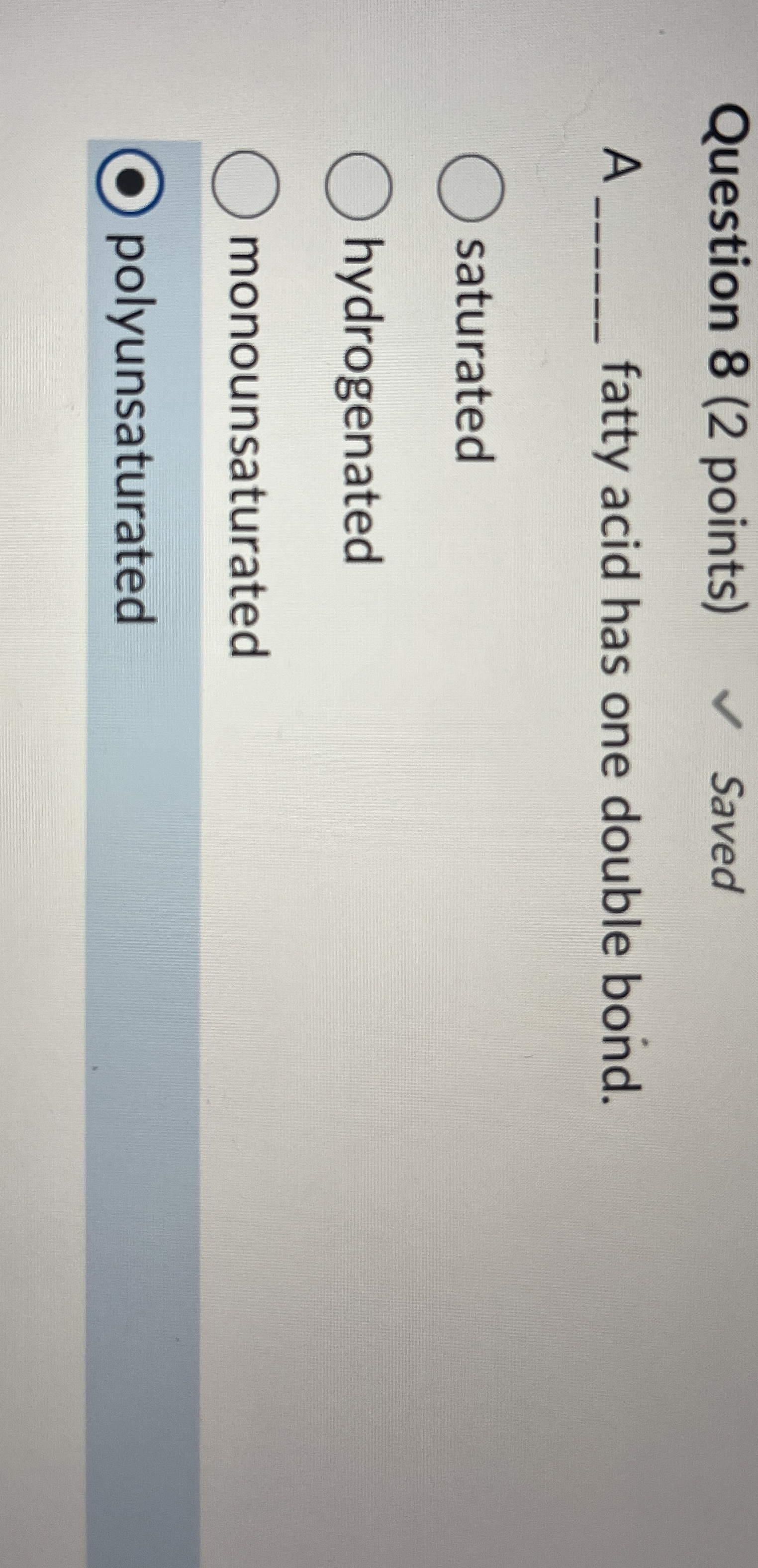 Solved Question 8 (2 points) SavedA fatty acid has one | Chegg.com Solved Question 8 (2 points) SavedA fatty acid has one | Chegg.com