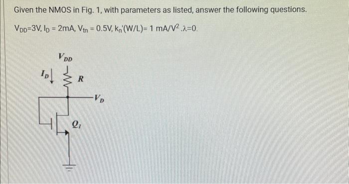 Solved Given the NMOS in Fig. 1, with parameters as listed, | Chegg.com