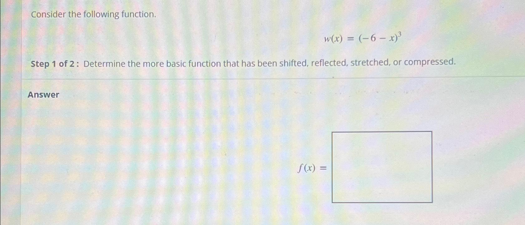 Solved Consider the following function.w(x)=(-6-x)3Step 1 | Chegg.com
