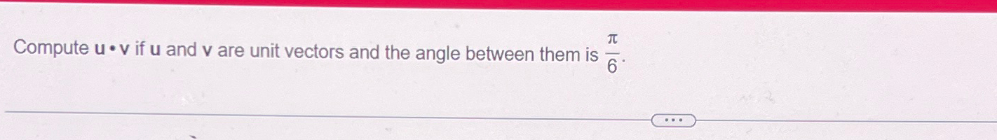 Solved Compute u*v ﻿if u ﻿and v ﻿are unit vectors and the | Chegg.com