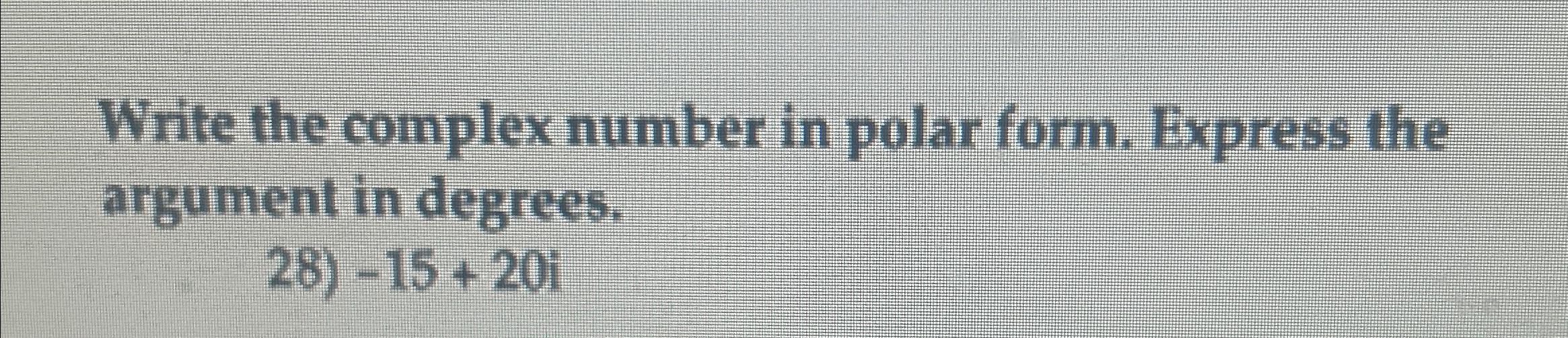 Solved Write the complex number in polar form. Express the | Chegg.com