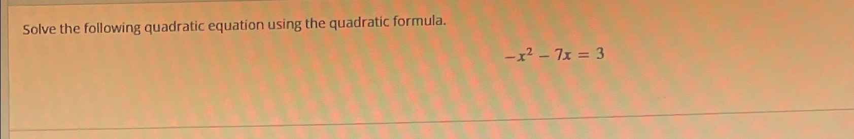 Solved Solve the following quadratic equation using the | Chegg.com