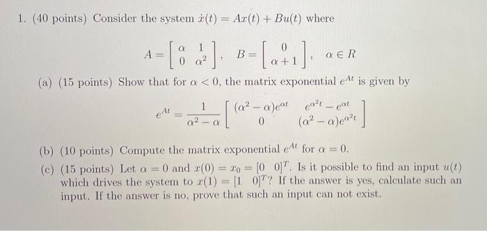 Solved 1. (40 points) Consider the system x˙(t)=Ax(t)+Bu(t) | Chegg.com