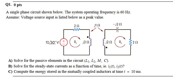 Solved Q1. 0 ptsA single phase circuit shown below. The | Chegg.com