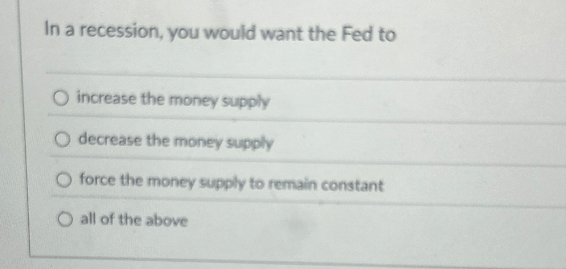 Solved In a recession, you would want the Fed toq,increase | Chegg.com