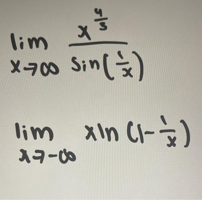 Solved limx→∞sin(x1)x34 limx→−∞xln(1−x1) | Chegg.com