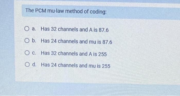 Solved The PCM mu-law method of coding: a. Has 32 channels | Chegg.com