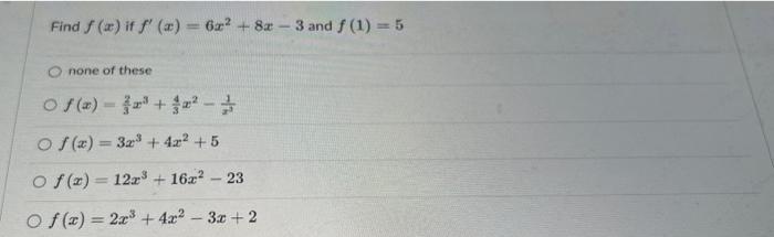 Solved Find f(x) if f′(x)=6x2+8x−3 and f(1)=5 none of these | Chegg.com