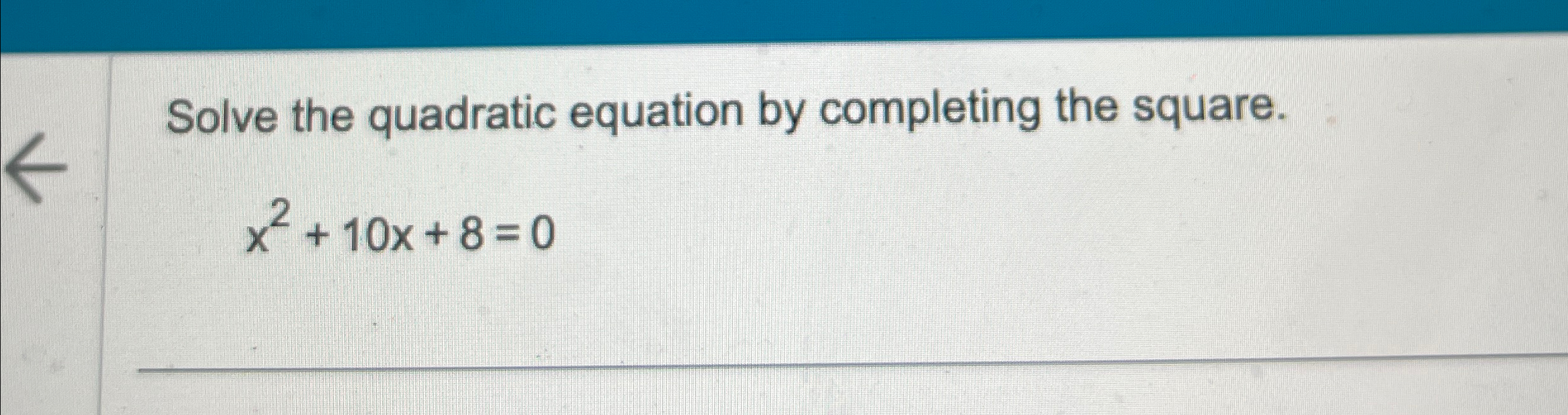 Solved Solve the quadratic equation by completing the | Chegg.com