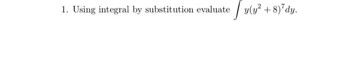 Solved 1. Using integral by substitution evaluate | Chegg.com