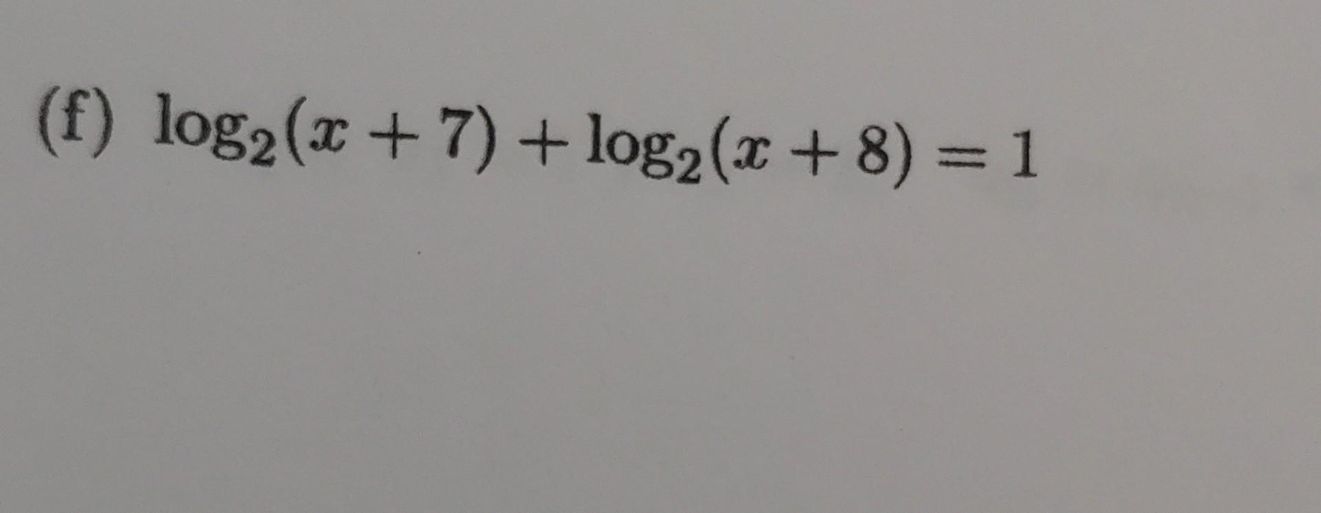 Solved (f) log2(x + 7) + log2 (x + 8) = 1 | Chegg.com