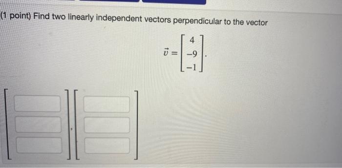 Solved (1 point) Find two linearly independent vectors | Chegg.com