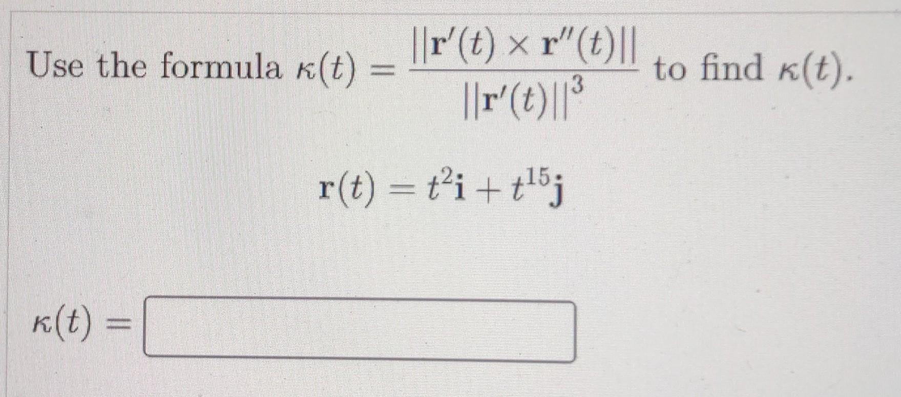 Solved X Use the formula k(t) = ||r'(t) x r"(t)|| ||r'(t)|| | Chegg.com