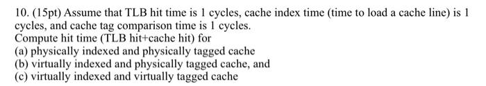 Solved 10. (15pt) Assume that TLB hit time is 1 cycles, | Chegg.com