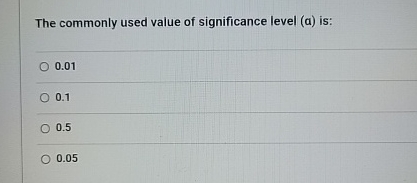 Solved The commonly used value of significance level (a) | Chegg.com