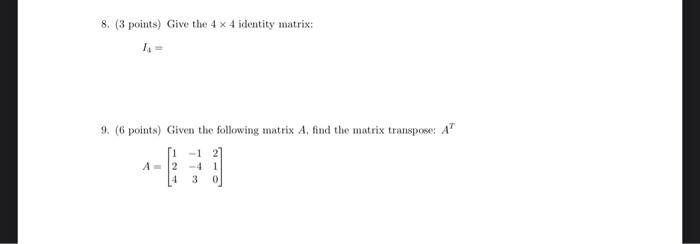 Solved 8. (3 points) Give the 4 x 4 identity matrix: 9. (6 | Chegg.com