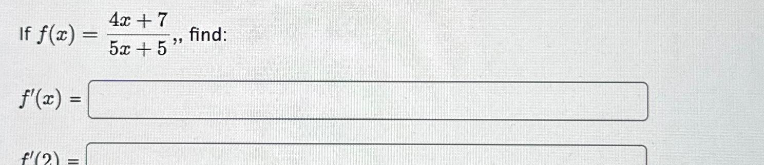 Solved If f(x)=4x+75x+5, , ﻿find:f'(x)= | Chegg.com