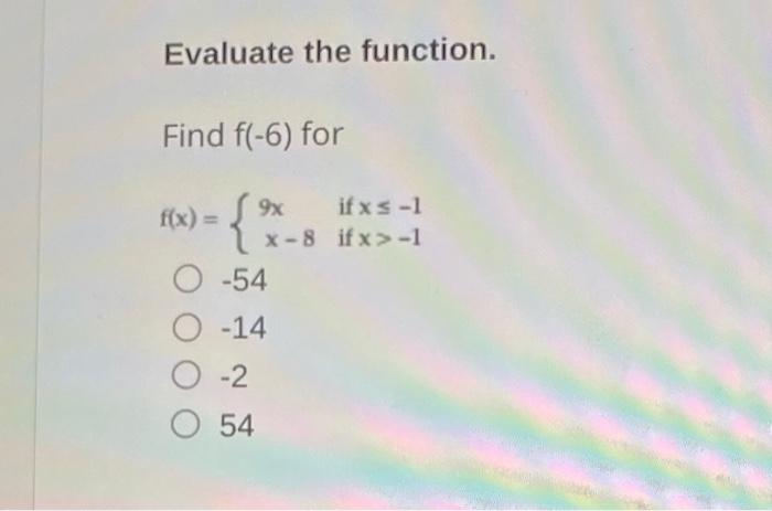 Solved Evaluate the function. Find f(−6) for f(x)={9xx−8 if | Chegg.com