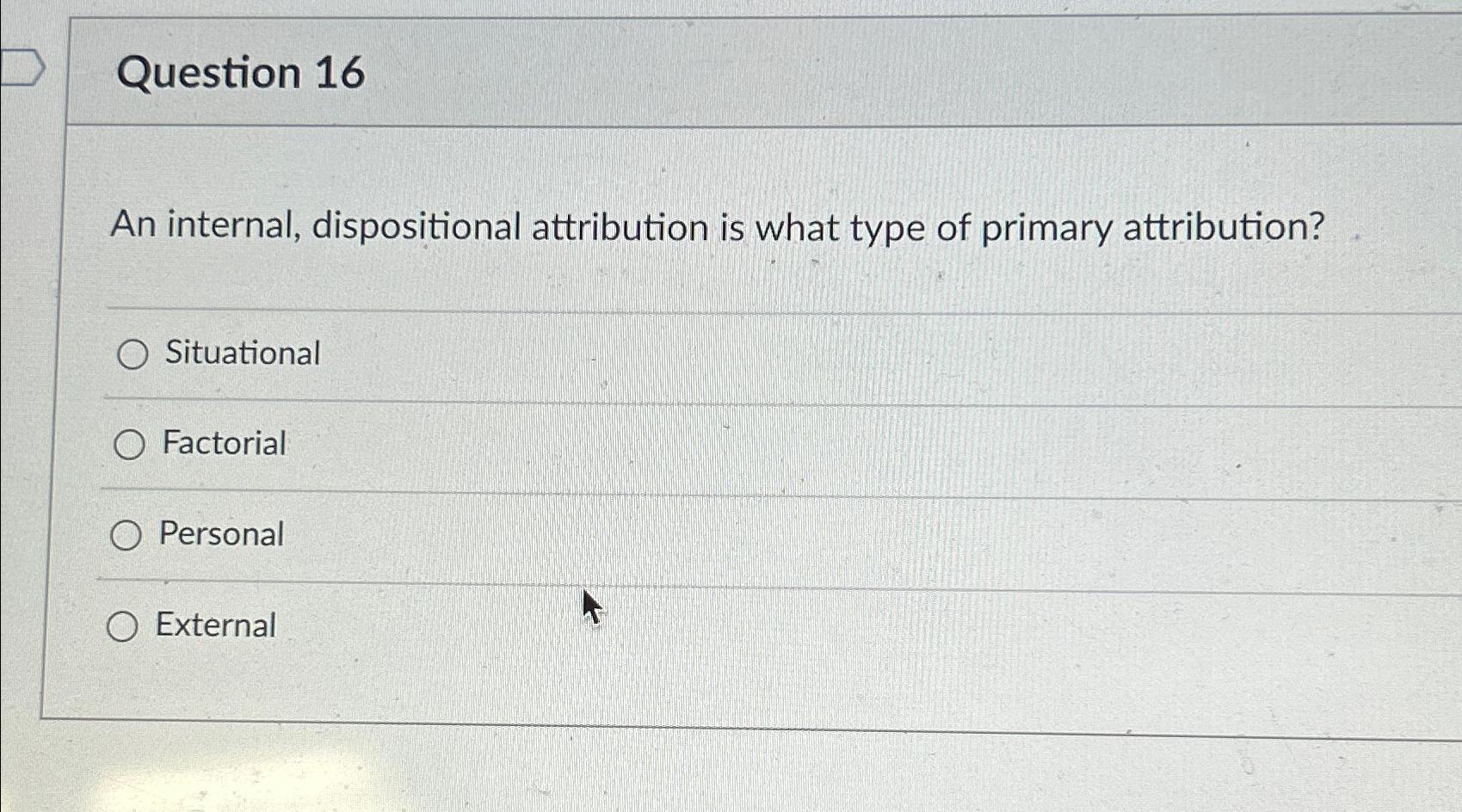 Solved Question 16An internal, dispositional attribution is | Chegg.com