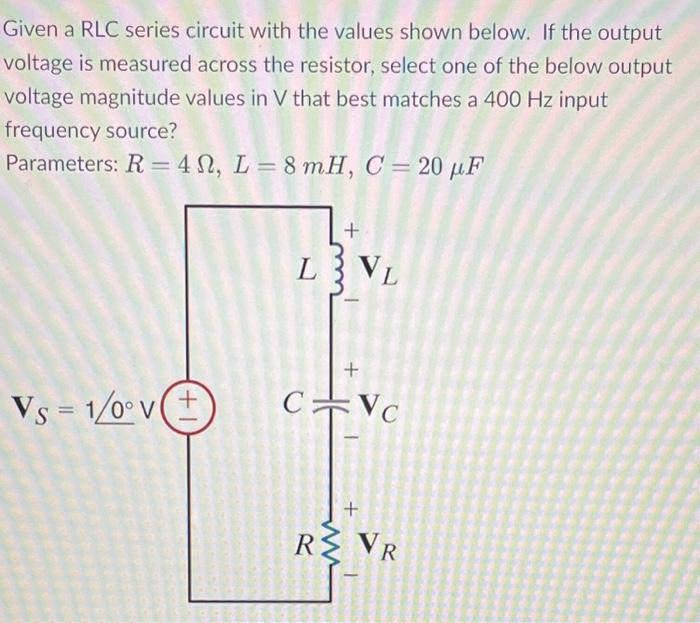Solved Given a RLC series circuit with the values shown | Chegg.com